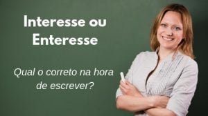 Interesse ou Enteresse: Como se Escreve? - Ortografia certa da palavra