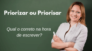 Priorizar ou Priorisar: Qual o Correto? - Como se Escreve a Palavra